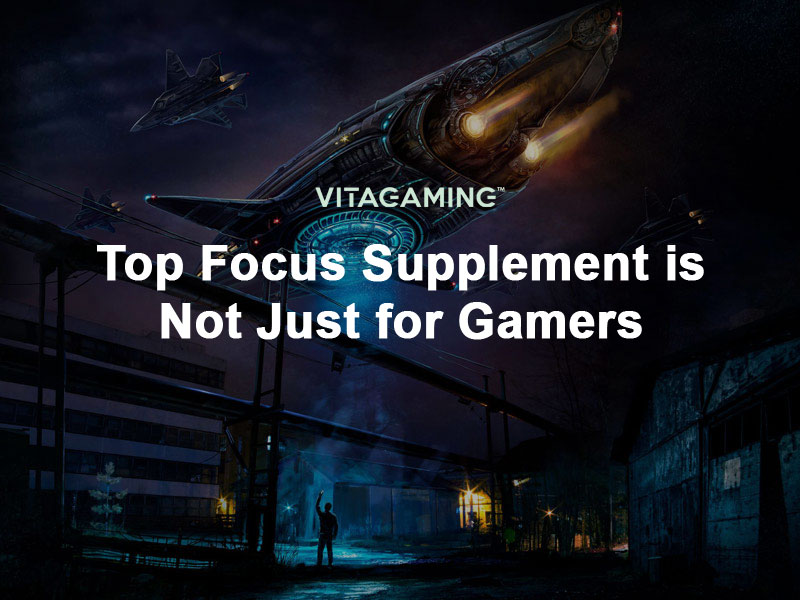 Top Focus Supplement is Not Just for Gamers - VitaGaming